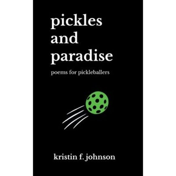 Kristin F. Johnson | Other | Pickles And Paradise Poems For ...